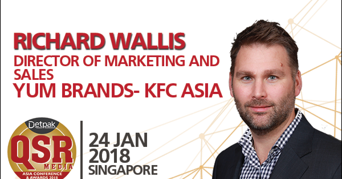Developing a core menu continues to be hugely relevant: Richard Wallis of KFC Asia | QSR Media Asia